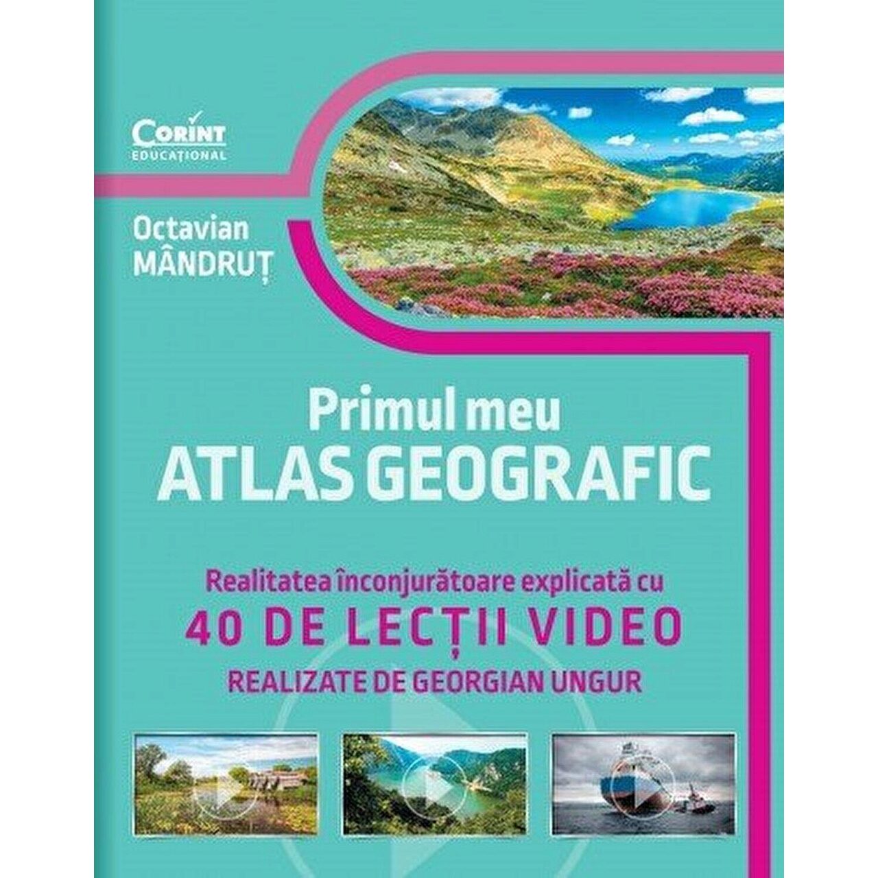 Primul meu atlas geografic. Realitatea inconjuratoare explicata cu 40 ...